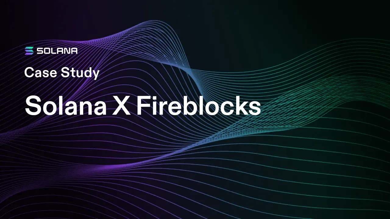Solana x Fireblocks: Institutional-Grade Treasury Infrastructure That ...