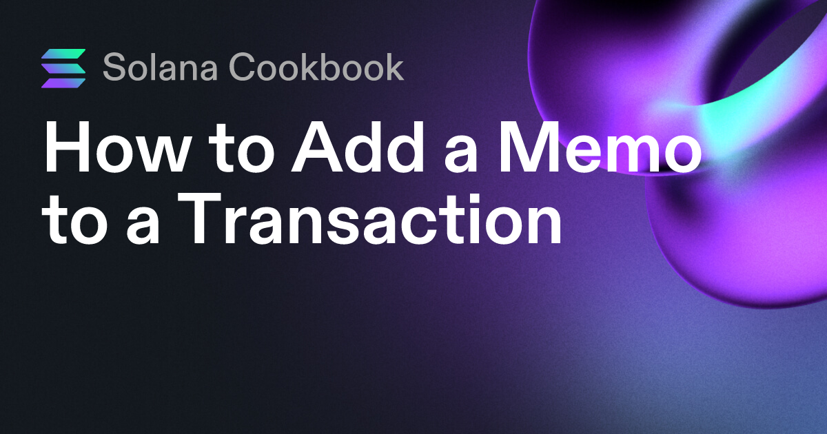 How to Add a Memo to a Transaction | Solana How to Add a Memo to a Transaction | Solana