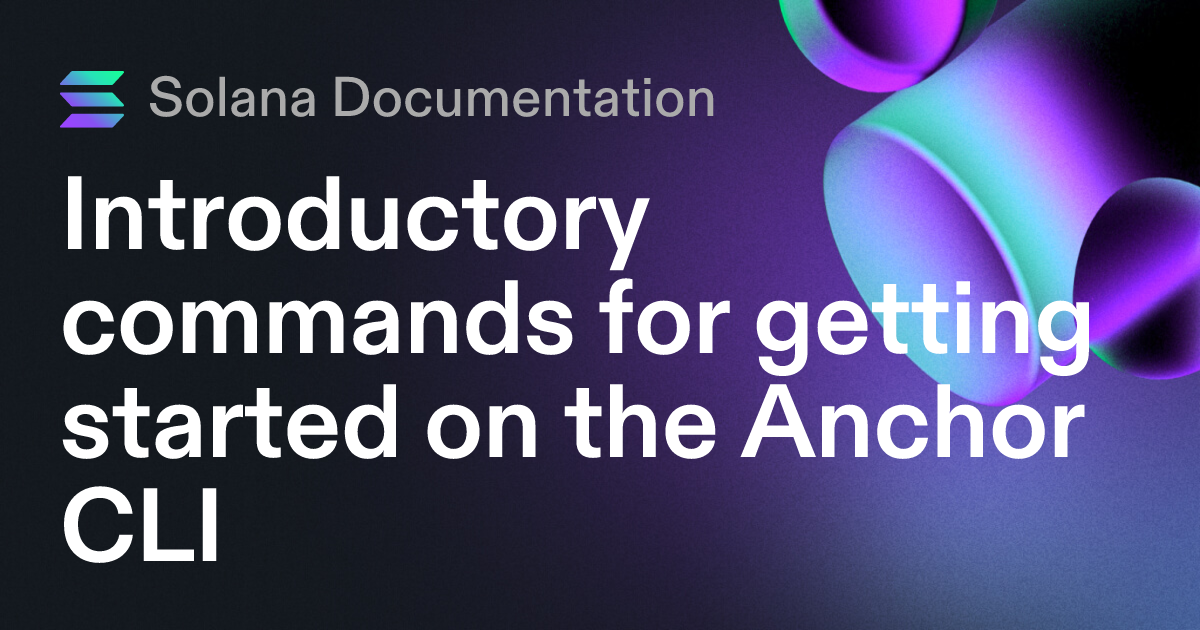 Introductory commands for getting started on the Anchor CLI | Solana