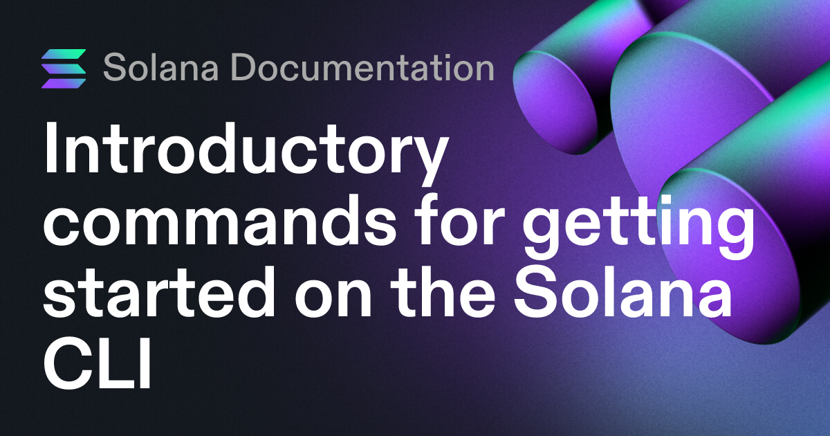 Introductory commands for getting started on the Solana CLI | Solana