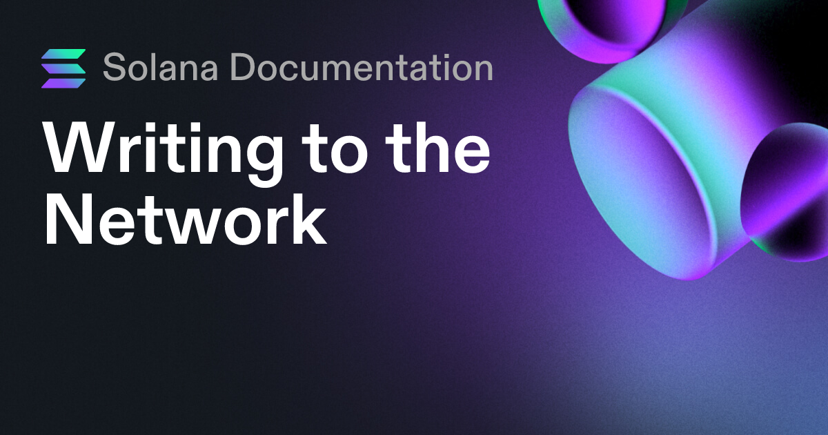 Writing to the Network | Solana
