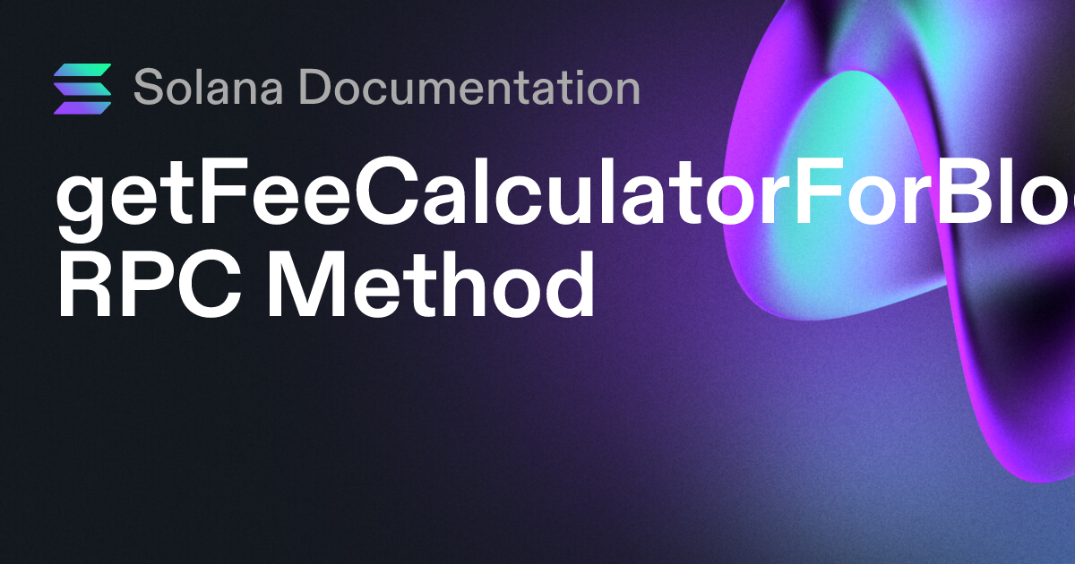 getFeeCalculatorForBlockhash RPC Method | Solana