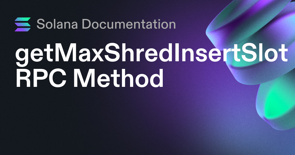 getMaxShredInsertSlot RPC Method | Solana getMaxShredInsertSlot RPC Method | Solana