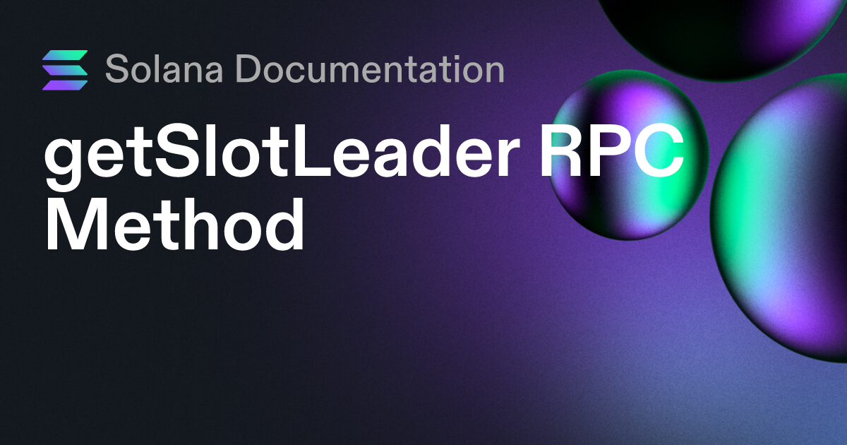 getSlotLeader RPC Method | Solana getSlotLeader RPC Method | Solana
