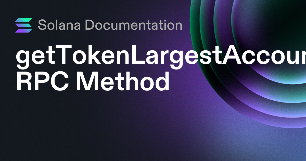 getTokenLargestAccounts RPC Method | Solana