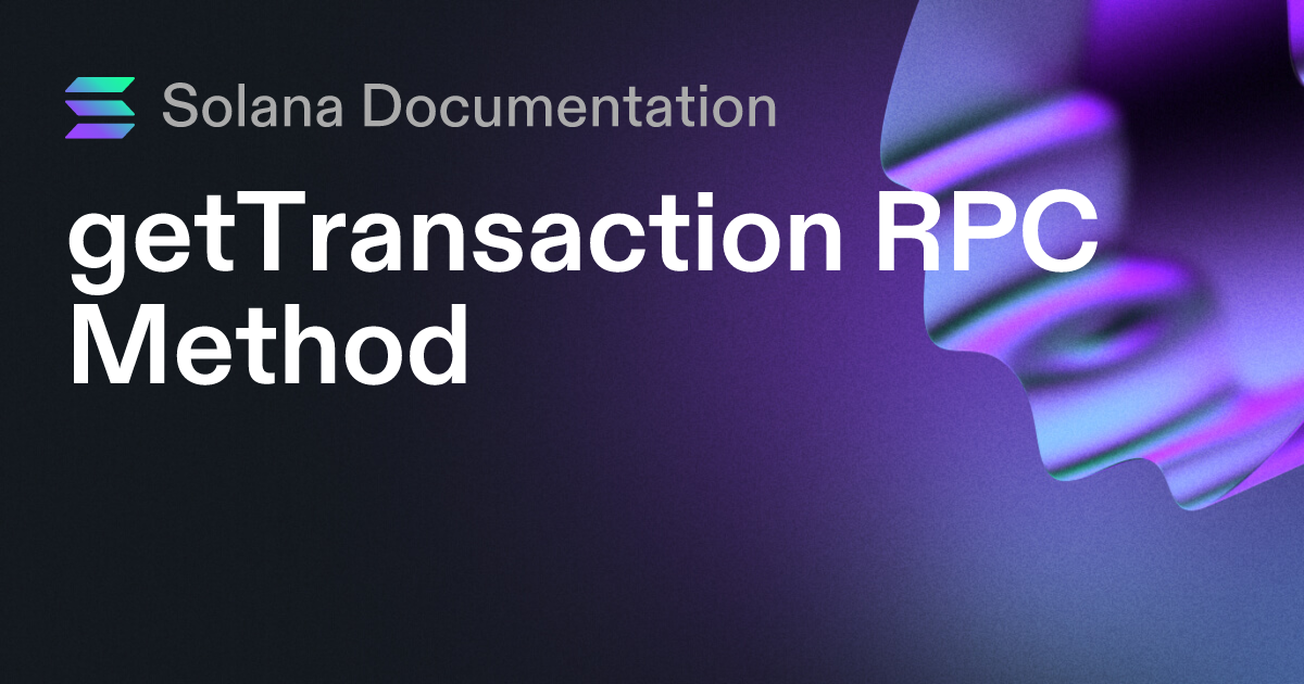 getTransaction RPC Method | Solana getTransaction RPC Method | Solana