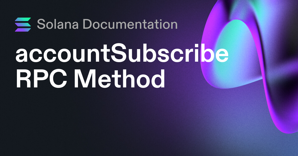 accountSubscribe RPC Method | Solana