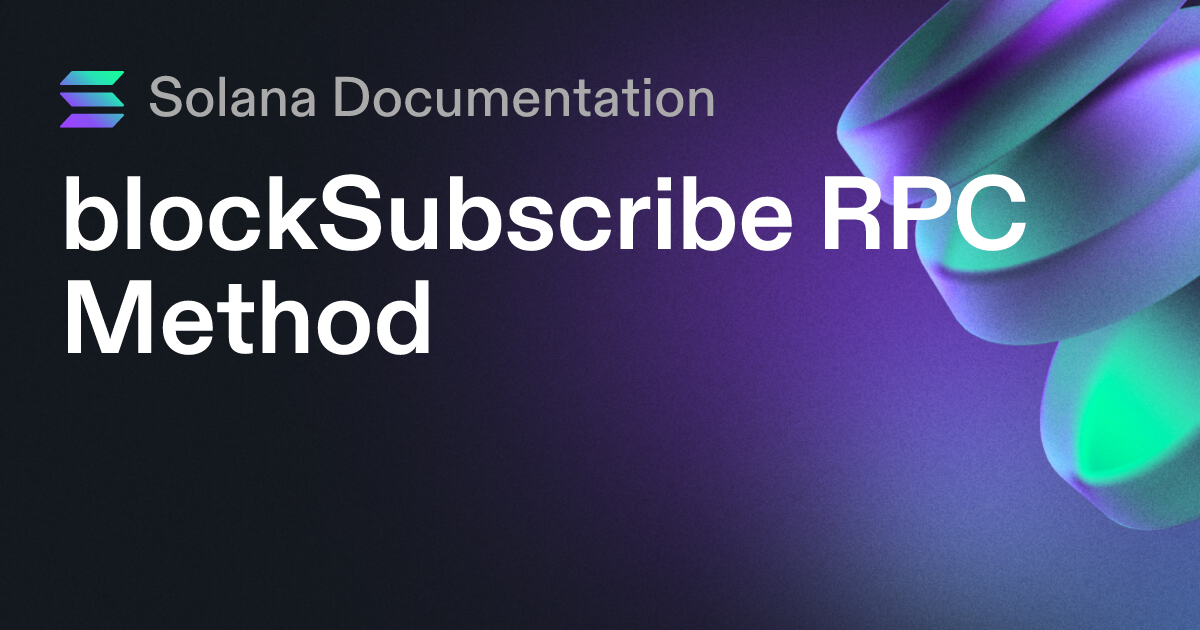 blockSubscribe RPC Method | Solana
