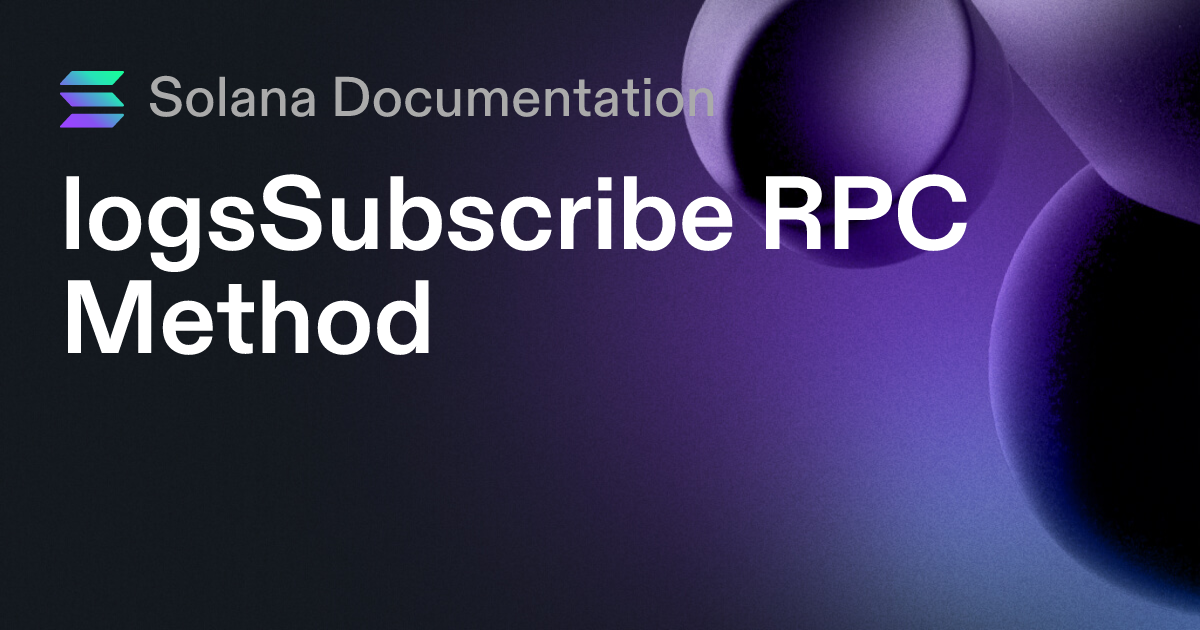 logsSubscribe RPC Method | Solana