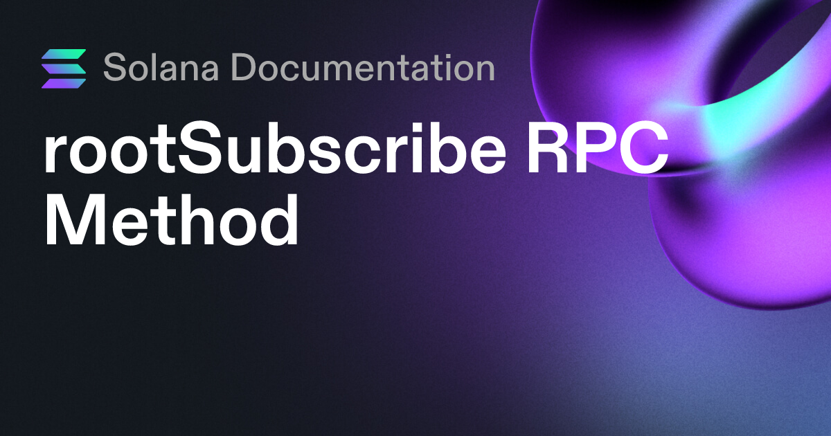rootSubscribe RPC Method | Solana