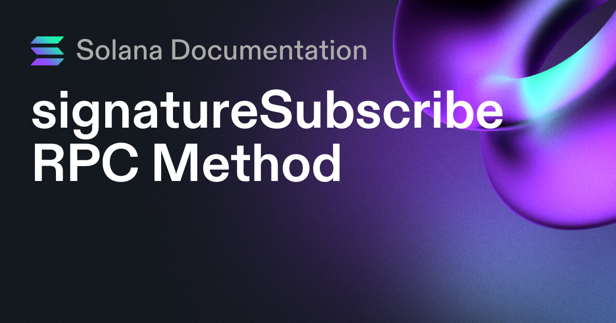 signatureSubscribe RPC Method | Solana