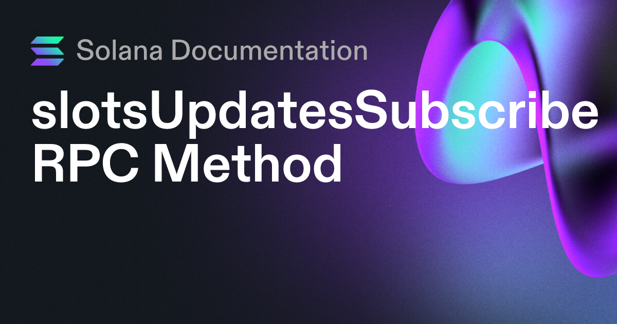 slotsUpdatesSubscribe RPC Method | Solana slotsUpdatesSubscribe RPC Method | Solana