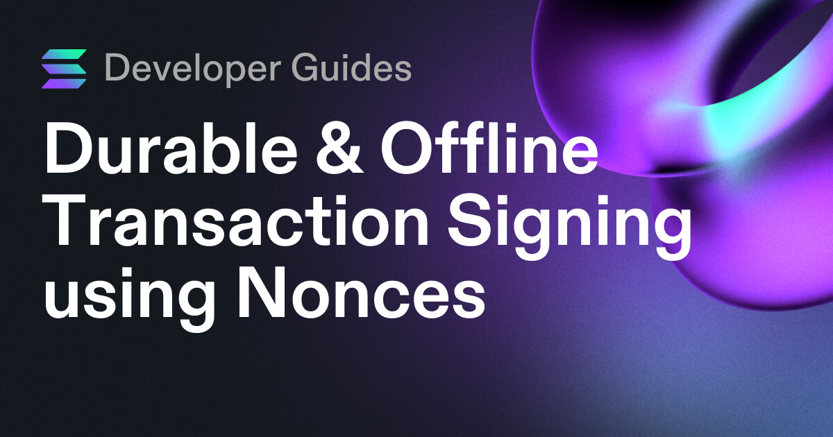 Durable & Offline Transaction Signing using Nonces | Solana
