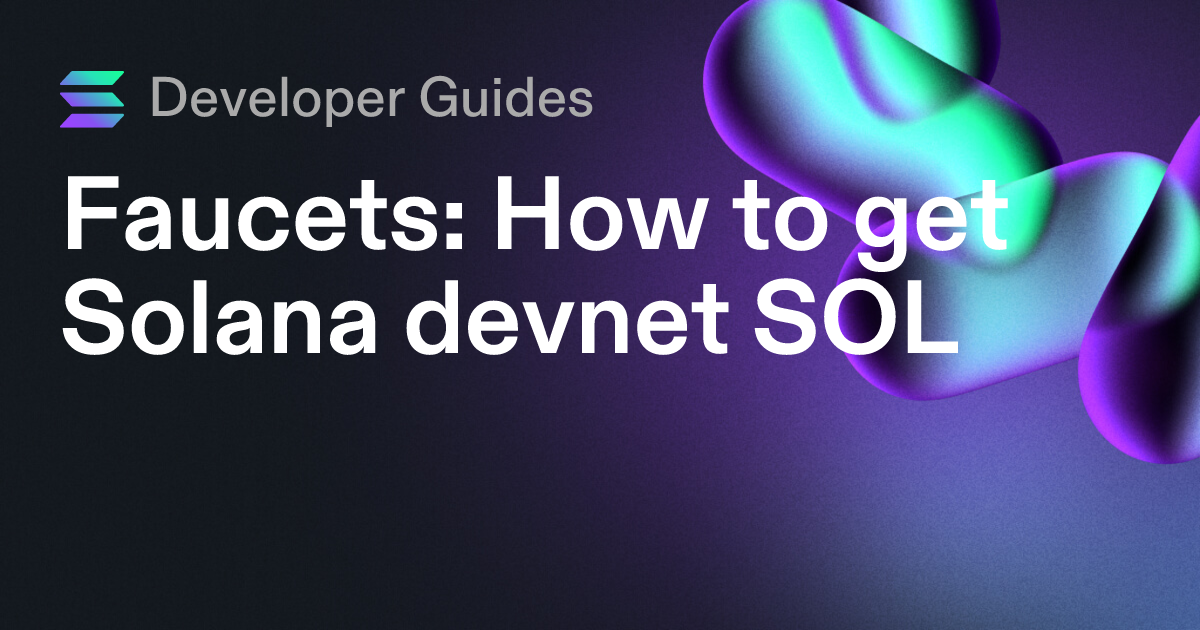Faucets: How to get Solana devnet SOL | Solana