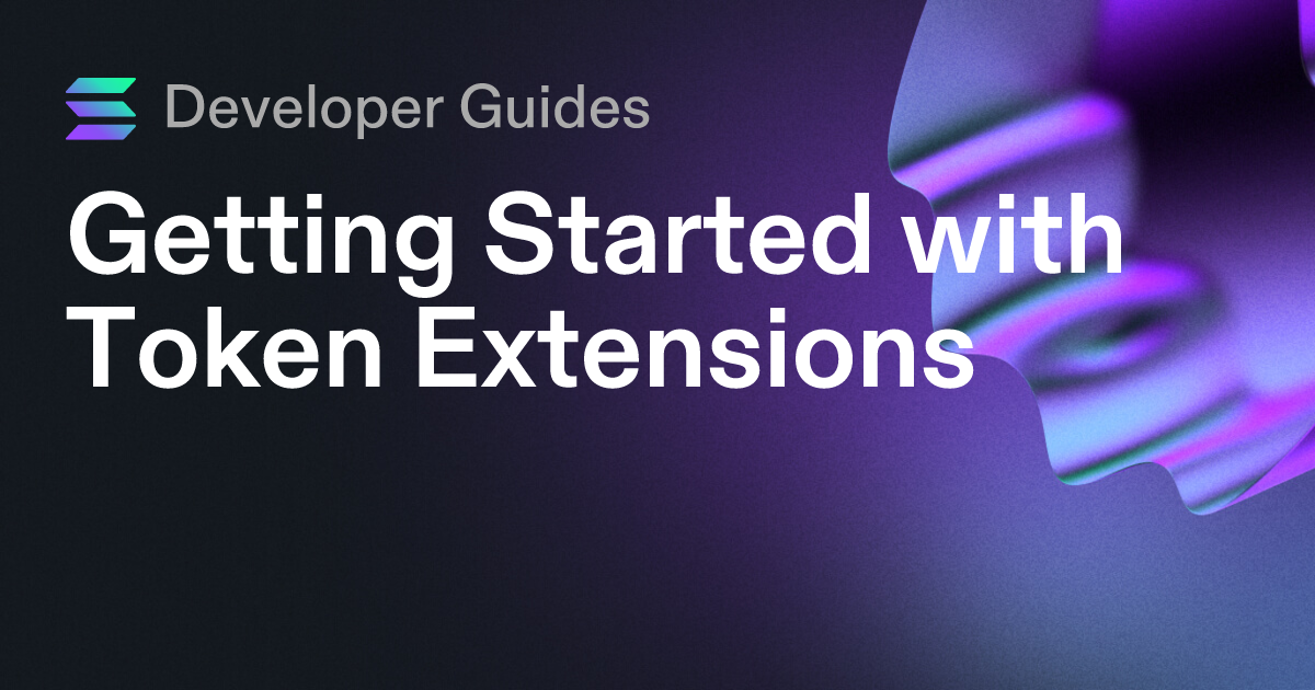 Getting Started with Token Extensions | Solana Getting Started with Token Extensions | Solana