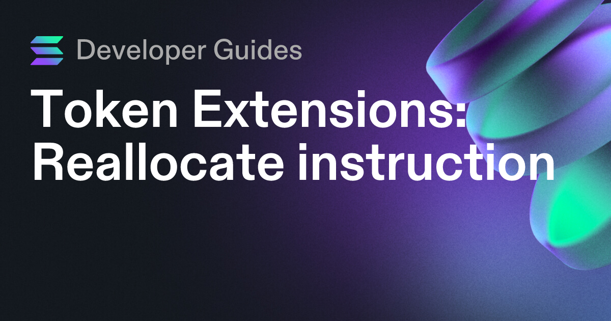 Token Extensions: Reallocate instruction | Solana Token Extensions: Reallocate instruction | Solana